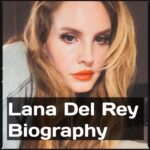 Lana Del Rey Biography, Age, Daughter, Relationship Status, Career (2025)